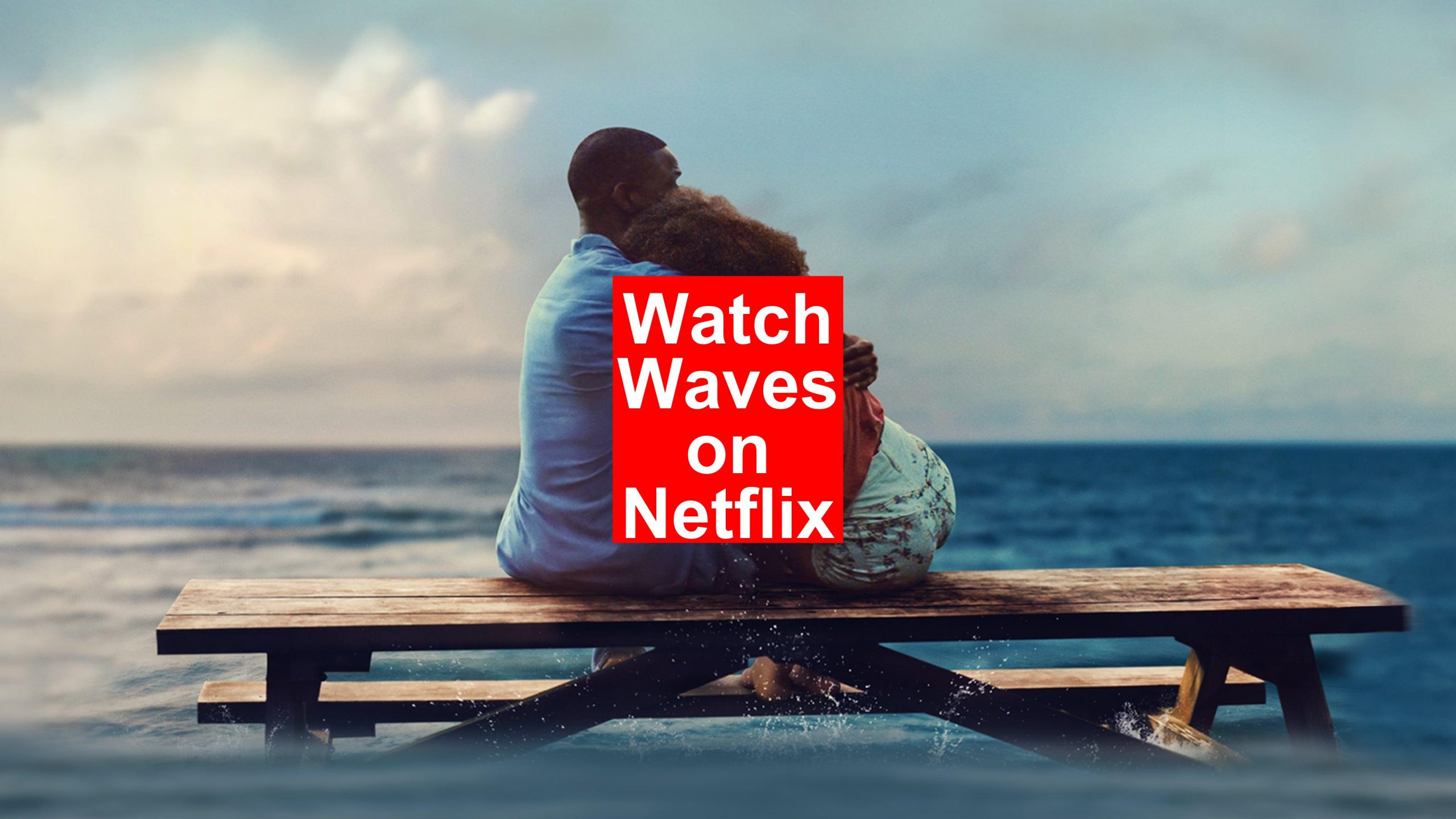 How to Watch Waves On Netflix [Top Guide 2025] - My Vpn Hub