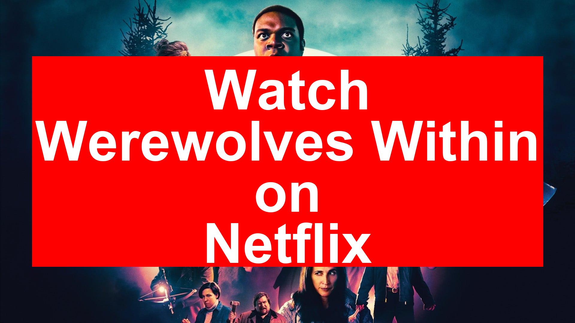 How to Watch Werewolves Within On Netflix [Fast Guide 2026] - My Vpn Hub