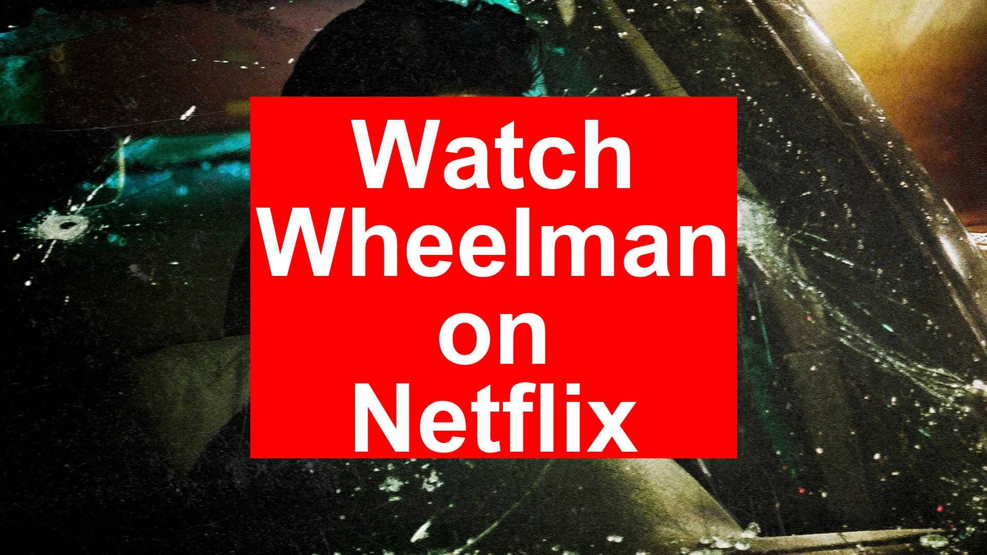 How to Watch Wheelman On Netflix [Best Guide 2025] - My Vpn Hub