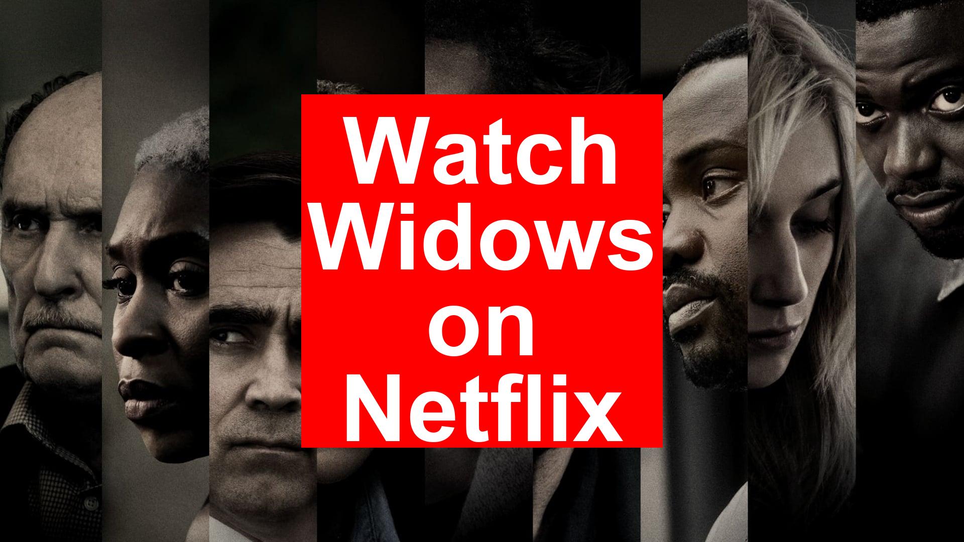 How to Watch Widows On Netflix [Fast Guide 2025] - My Vpn Hub