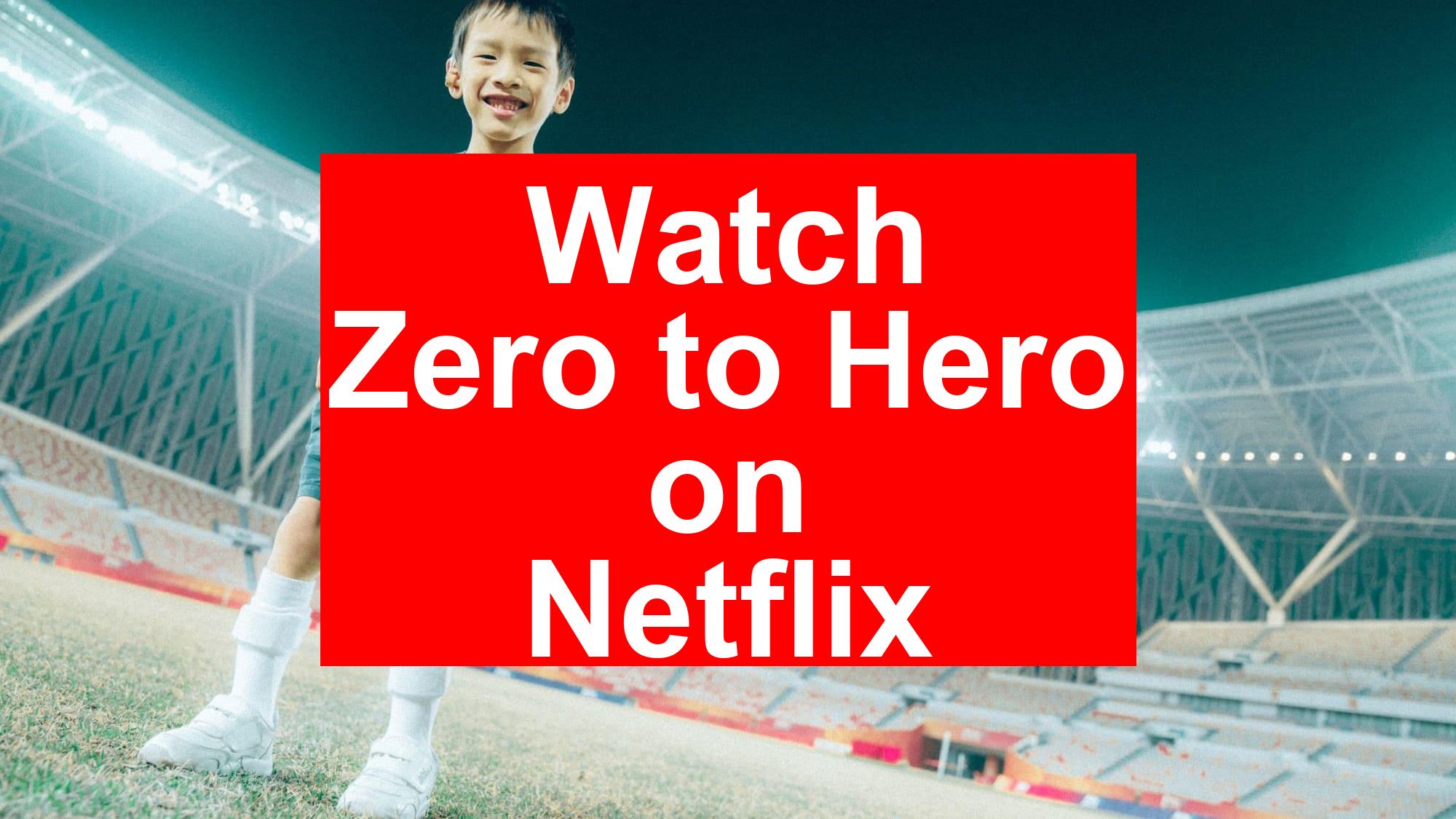 How to Watch Zero to Hero On Netflix [Top Guide 2026] - My Vpn Hub