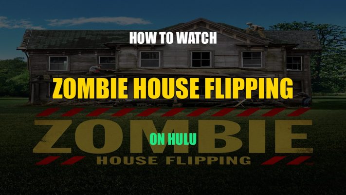 How to Watch Zombie House Flipping on Hulu (2026 Guide) - My Vpn Hub